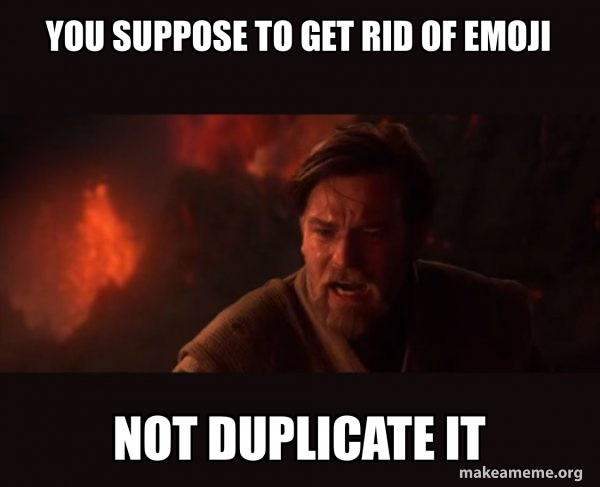 You Suppose To get rid of emoji Not duplicate it - Obi-Wan Kenobi - You ...