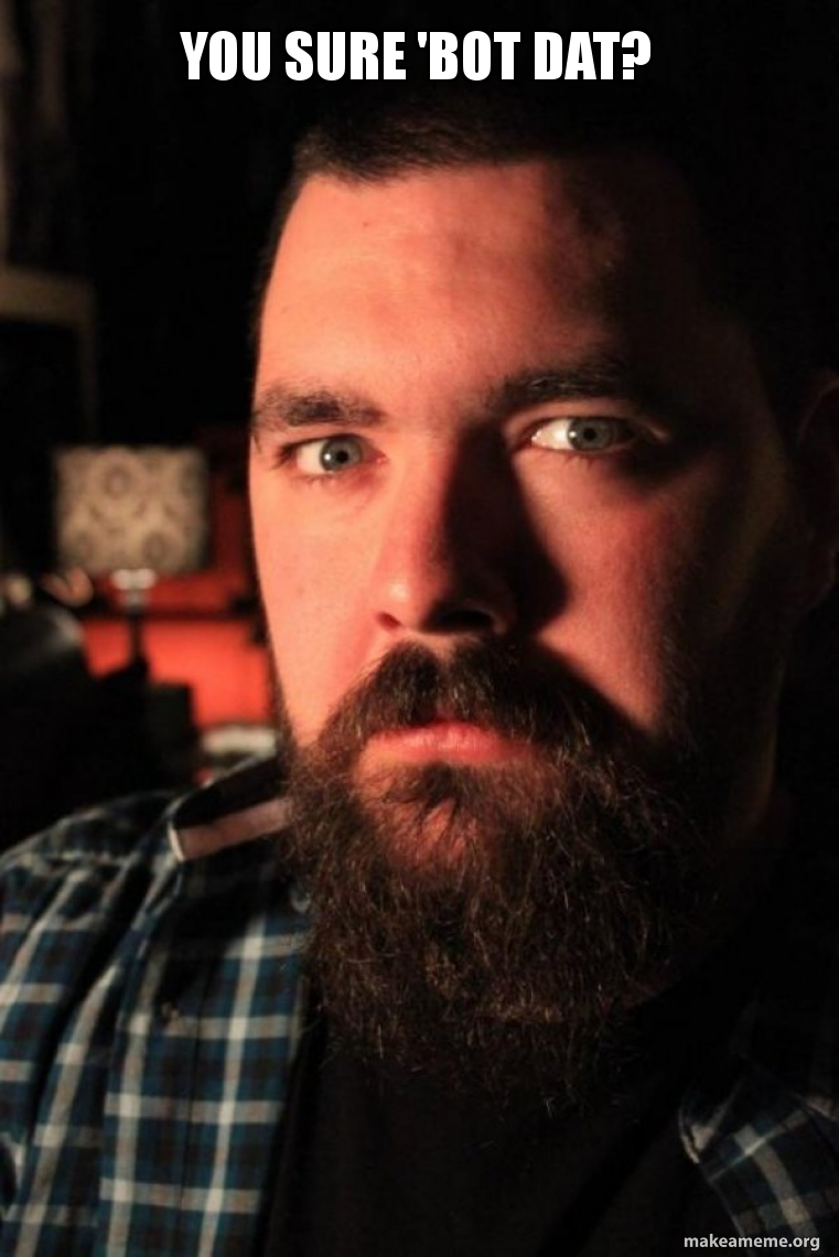 You sure 'bot dat? - Good Intentions Axe Murderer Meme Generator