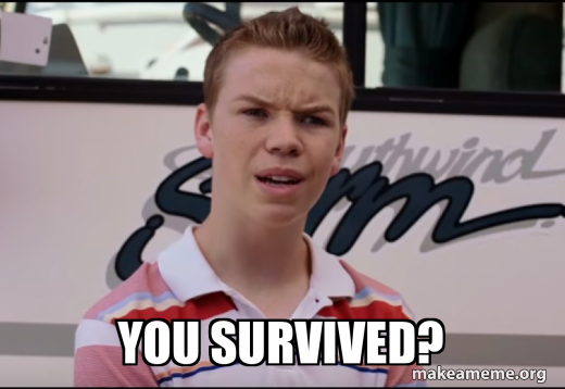 you survived? Meme Generator