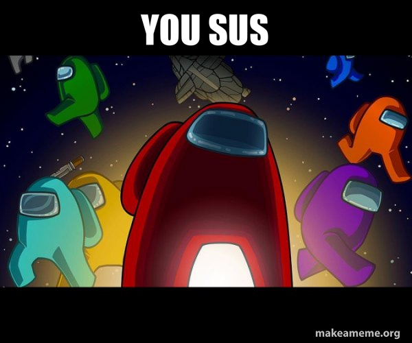 you sus - Among Us Meme Generator