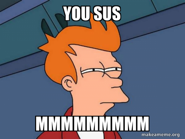 YOU SUS MMMMMMMMM - Futurama Fry Meme Generator