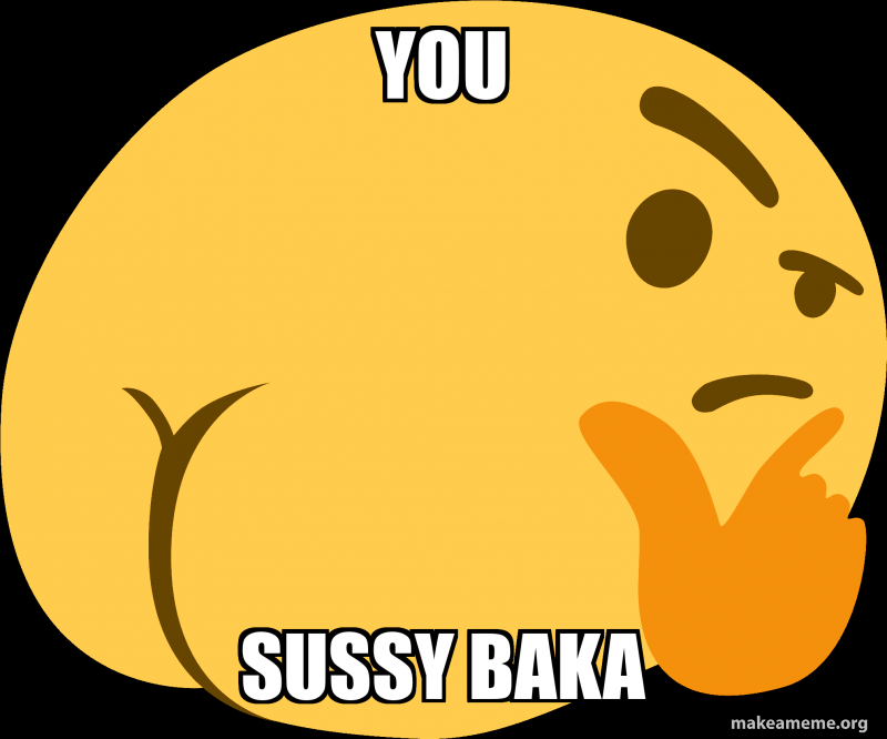 You Sussy Baka Meme Generator