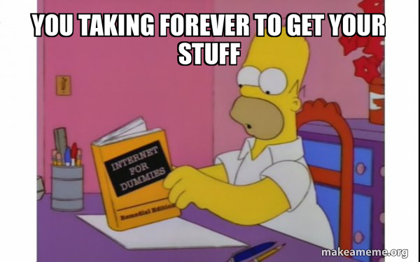 you taking forever to get your stuff - Computer Homer Meme Generator