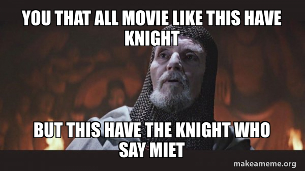 you that all movie like this have knight but this have the knight who ...