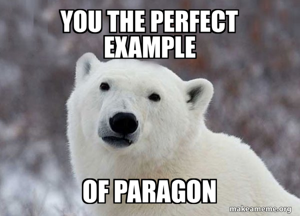 you the perfect example of paragon - Popular Opinion Polar Bear Meme ...