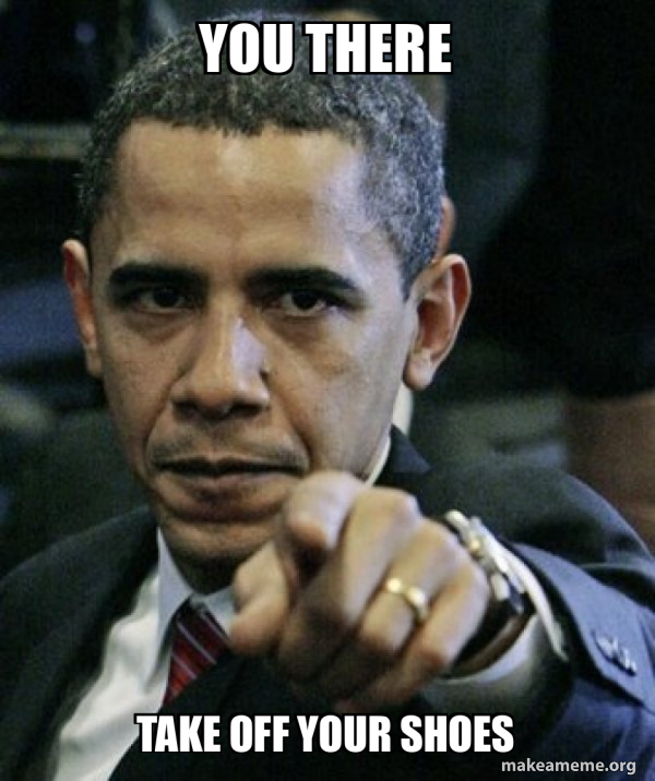 You There Take off your shoes - Angry Obama Meme Generator