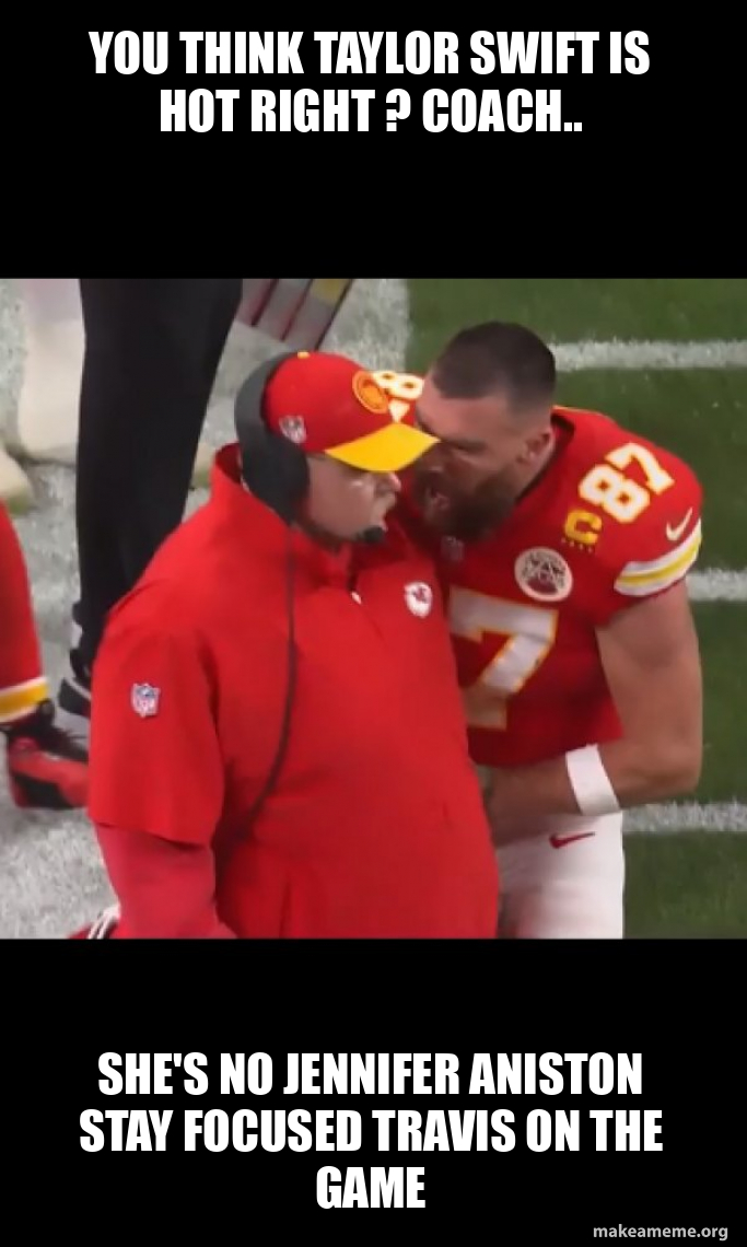 You think Taylor Swift is hot right ? Coach.. She's no Jennifer Aniston ...