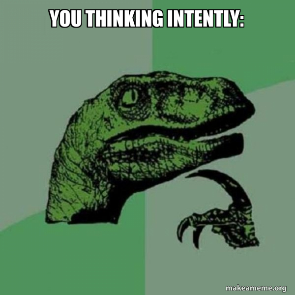 You thinking intently: - Philosoraptor Meme Generator