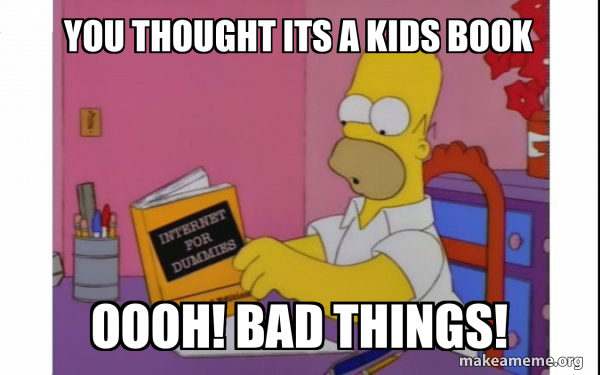you thought its a kids book oooh! bad things! - Computer Homer Meme ...