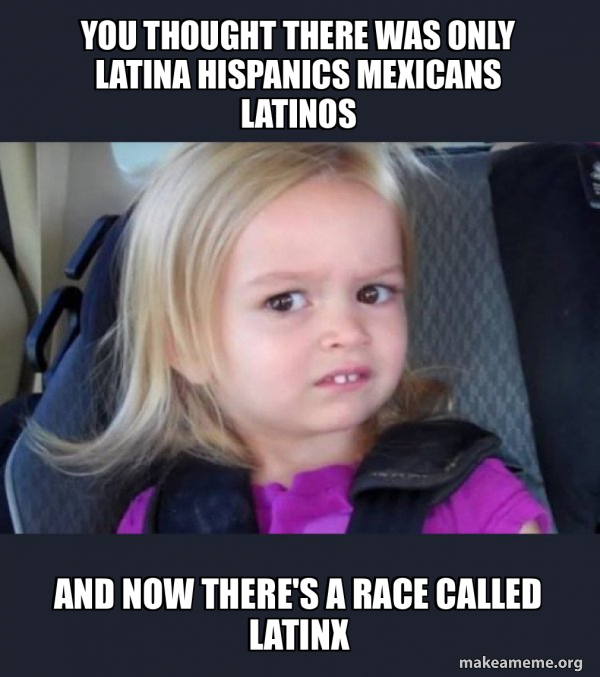 you thought there was only Latina Hispanics Mexicans latinos and now ...