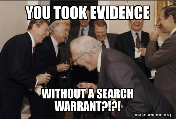 YOU TOOK EVIDENCE WITHOUT A SEARCH WARRANT?!?! - Laughing Men in Suits ...