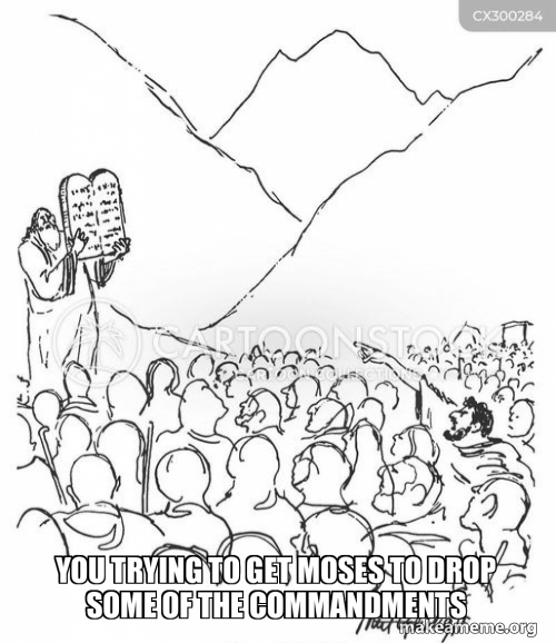 You trying to get Moses to drop some of the commandments Meme Generator