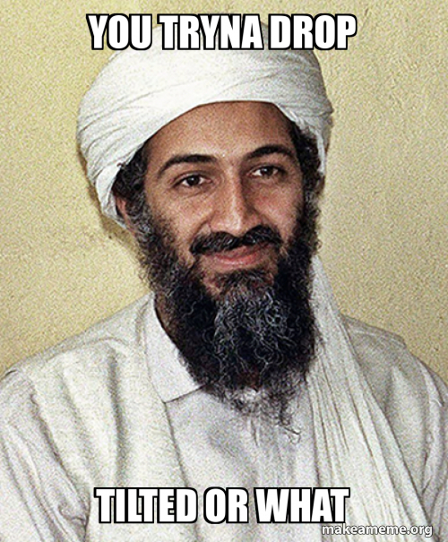 You Tryna drop Tilted or What Meme Generator