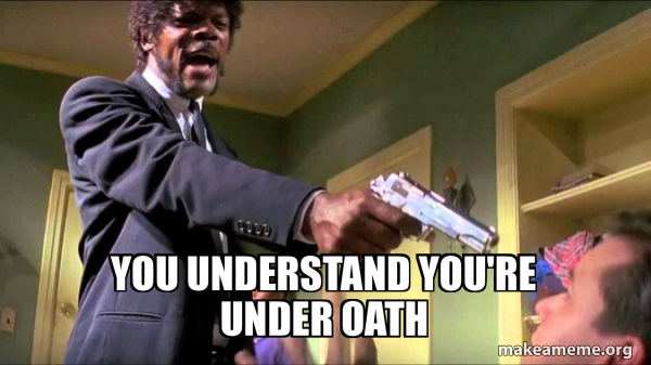 you understand you're under oath - Samuel L. Jackson Say What Meme ...