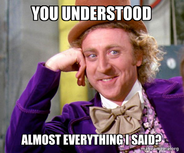 You understood almost everything I said? - Willy Wonka Sarcasm Meme ...