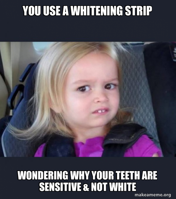 You use a whitening strip Wondering why your teeth are sensitive & not ...