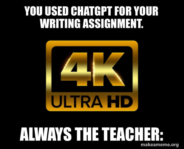 You used chatGPT for your writing assignment. always the teacher ...