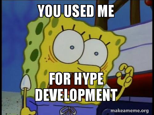 You used me For hype development - Sb meme Meme Generator