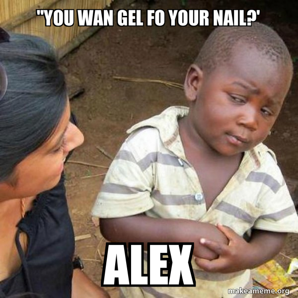 "You wan gel fo your nail?' Alex - Skeptical Third World Kid Meme Generator