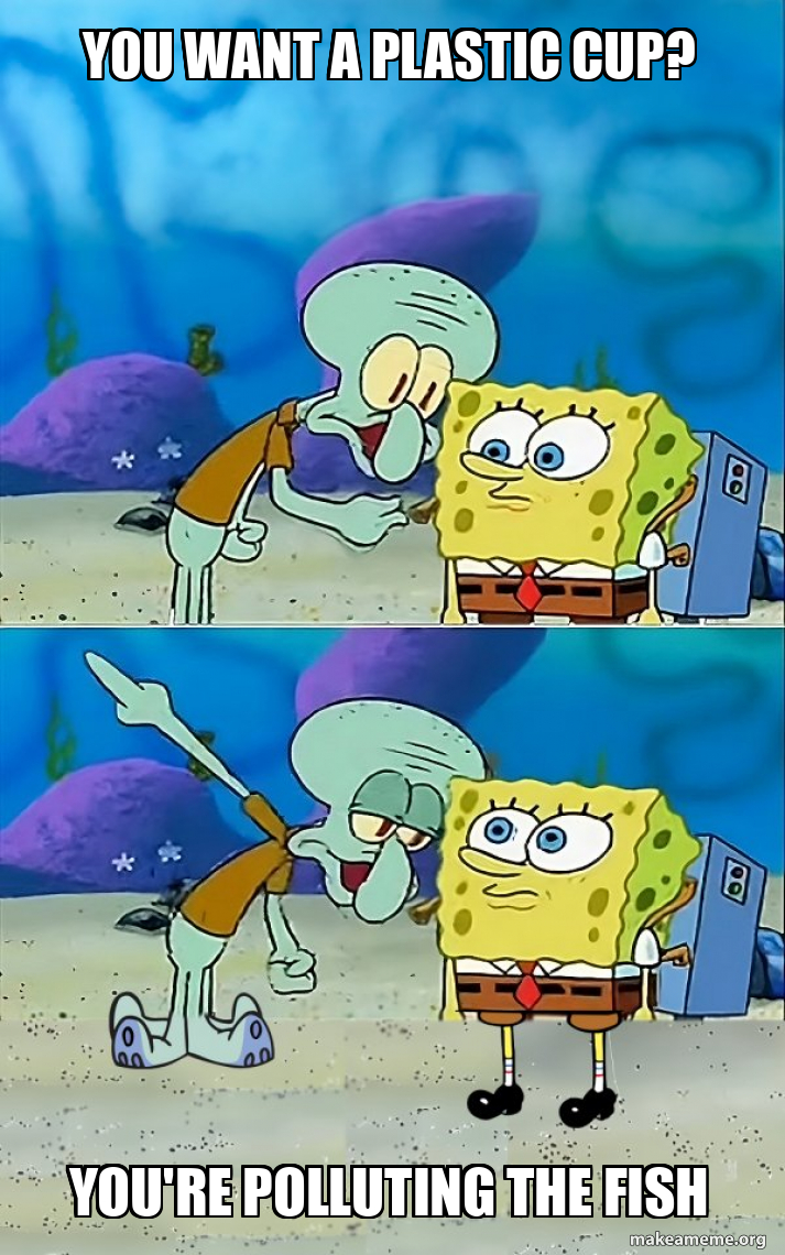 You want a plastic cup? YOU'RE POLLUTING THE FISH - Talk To Spongebob ...