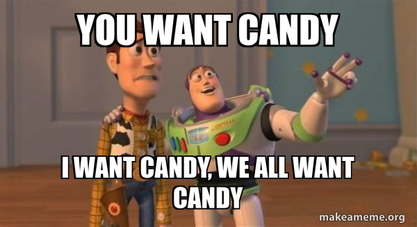 You want candy I want candy, we all want candy - Buzz and Woody (Toy ...