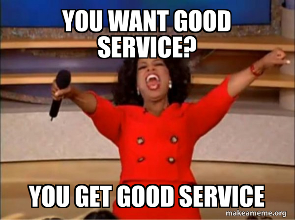 you want good service? you get good service - Oprah Winfrey - You Get a ...