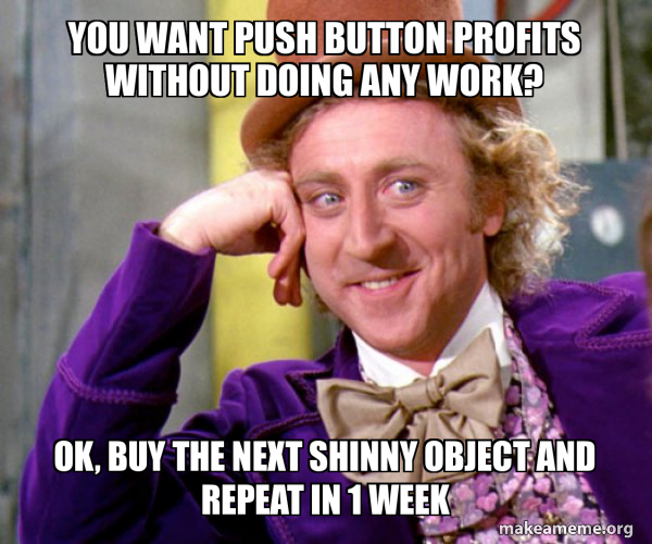 you want push button profits without doing any work? Ok, buy the next ...