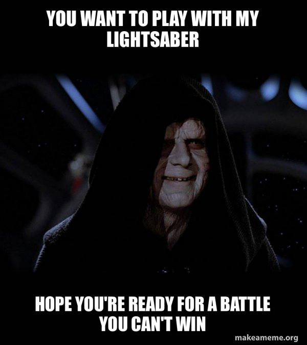 You want to play with my lightsaber Hope you're ready for a battle you ...