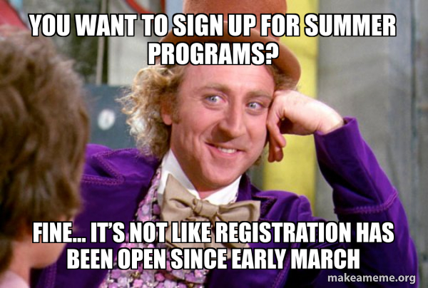 You want to sign up for summer programs? Fine… it’s not like ...