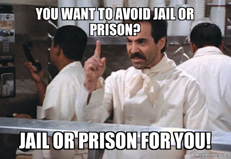 YOu want to avoid jail or prison? Jail or prison For you! Meme Generator