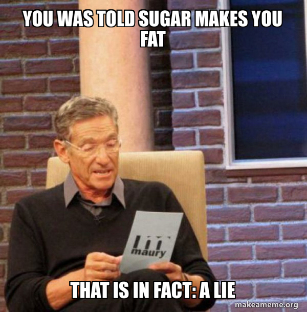 you was told sugar makes you fat that is in fact: a lie - Maury Povich ...