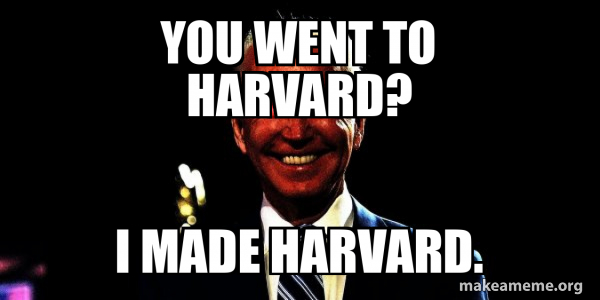 You went to Harvard? I made Harvard. - Dark Brandon Meme Generator