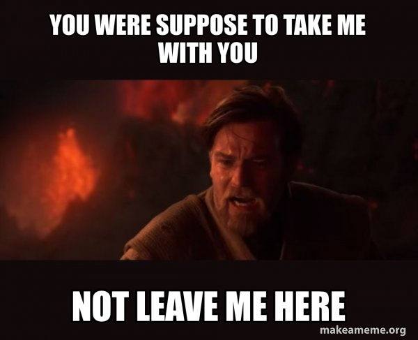 YOU WERE SUPPOSE TO TAKE ME WITH YOU Not LEAVE ME HERE - Obi-Wan Kenobi ...