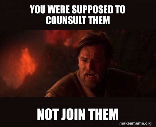 You were supposed to counsult them Not join them - Obi-Wan Kenobi - You ...