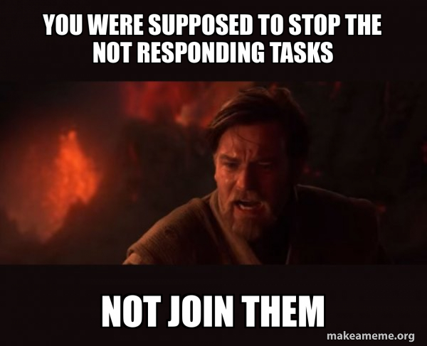You were supposed to stop the not responding tasks Not join them - Obi ...