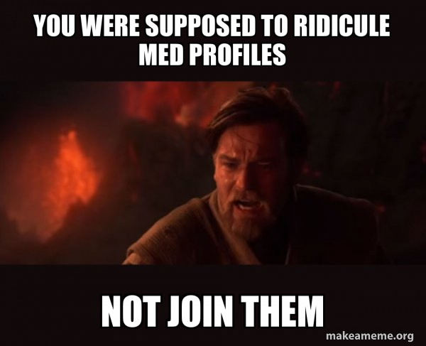 You were supposed to ridicule med profiles Not join them - Obi-Wan ...