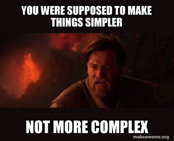 You were supposed to make things simpler Not more complex - Obi-Wan ...