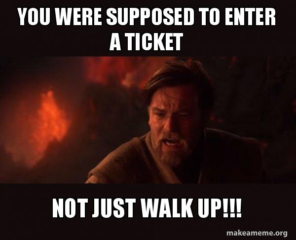 You Were Supposed To Enter A Ticket Not Just Walk Up!!! - Obi-Wan ...