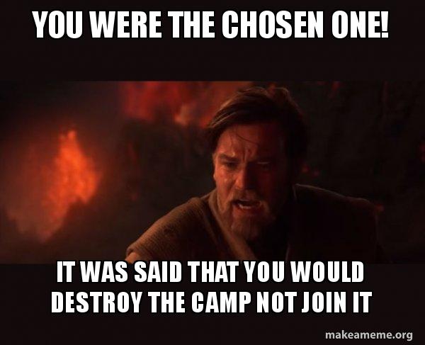 You Were The Chosen One Meme