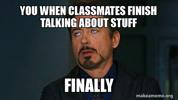 You when classmates finish talking about stuff Finally - Tony Stark Eye ...