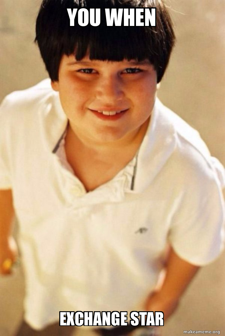 You when exchange star - Annoying Childhood Friend Meme Generator