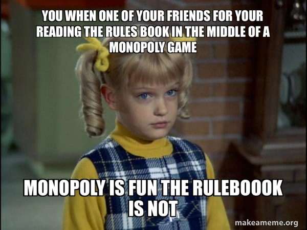 You when one of your friends for your reading the rules book in the ...