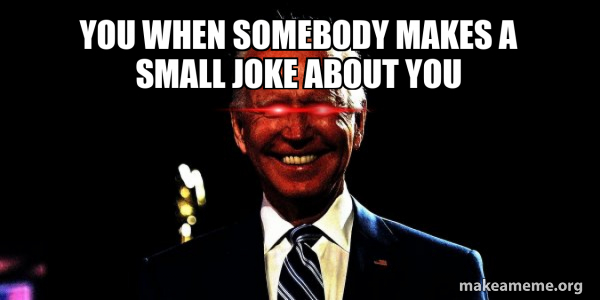 You when somebody makes a small joke about you - Dark Brandon Meme ...