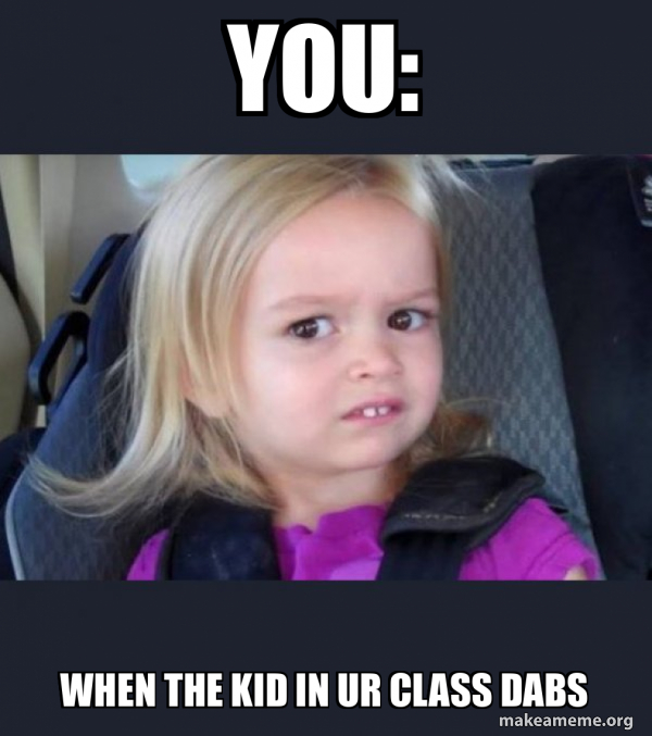 You: When the kid in ur class dabs - Side-Eyes Chloe Meme Generator