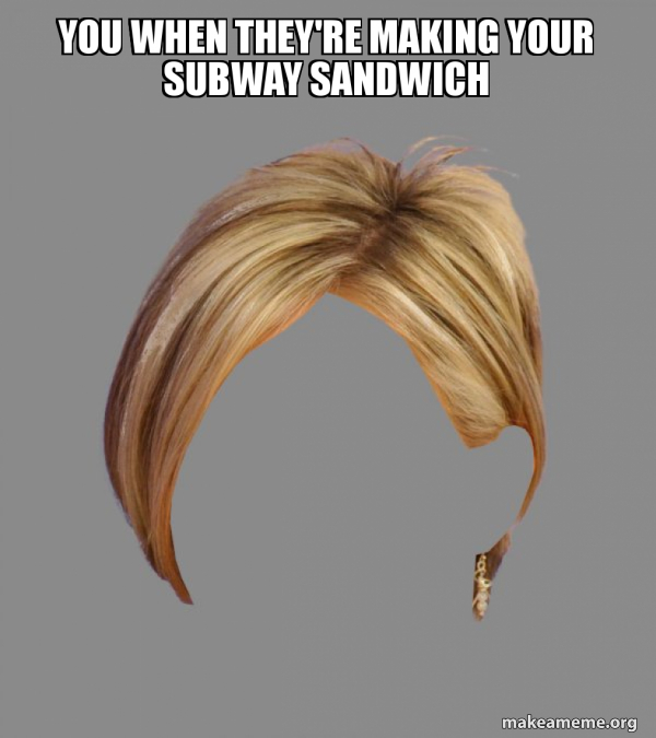You when they're making your Subway sandwich - The Karen Hair Meme ...