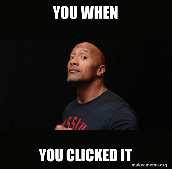 YOU WHEN YOU CLICKED IT - Dwayne Johnson (The Rock) Meme Generator
