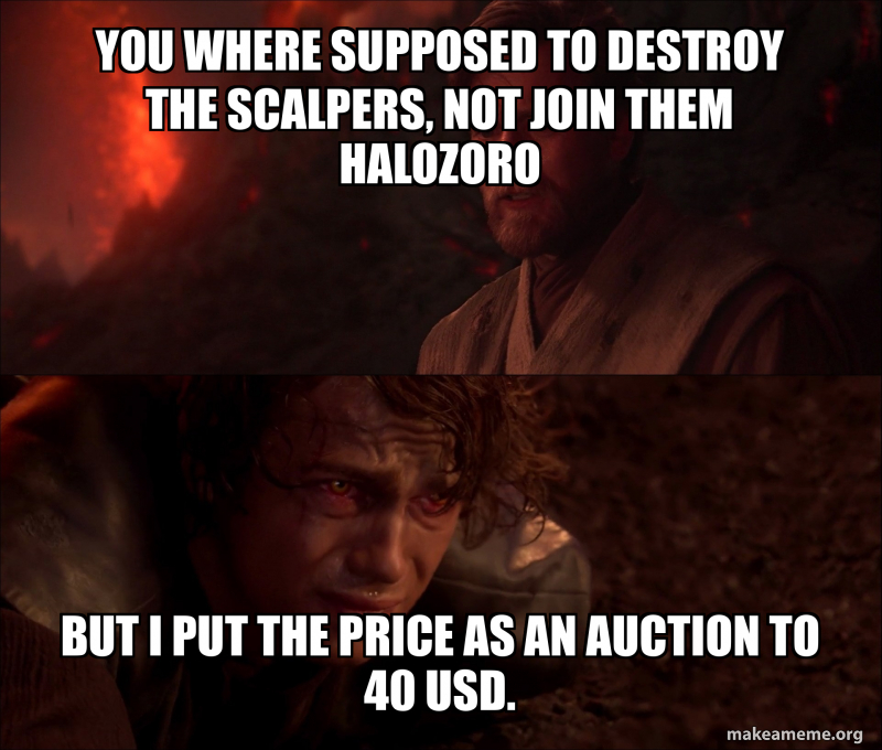 you where supposed to destroy the scalpers, NOT JOIN THEM HALOZORO But ...