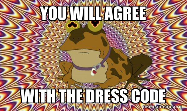 You will agree with the dress code - Hypnotoad Meme Generator