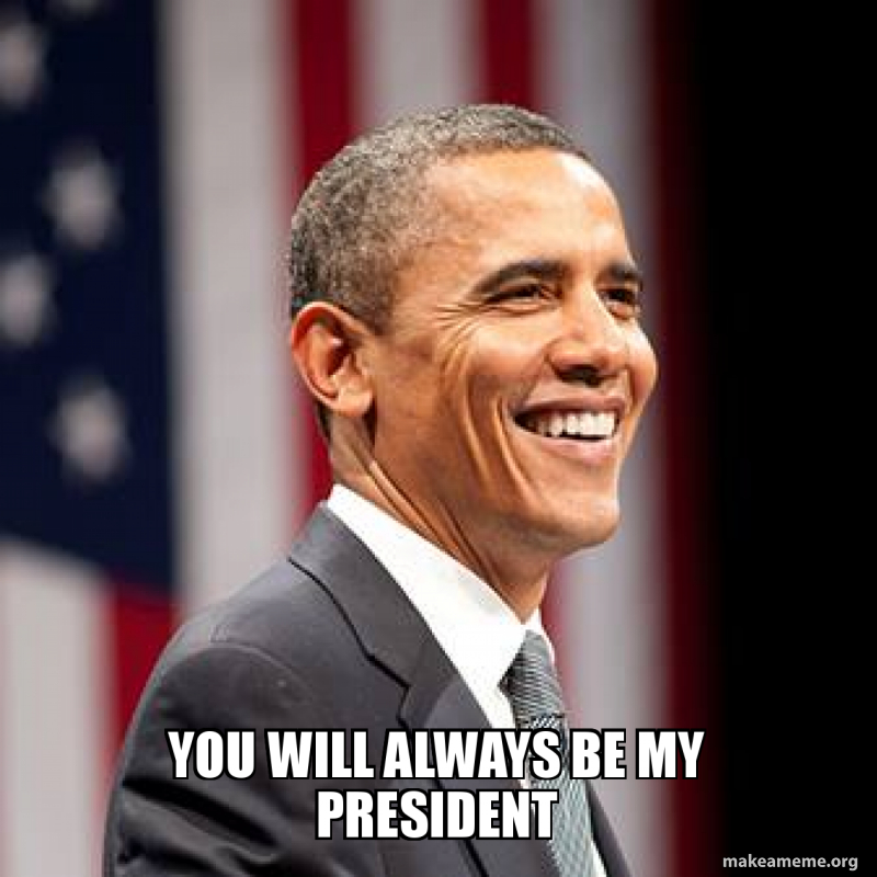 you will always be my president Meme Generator