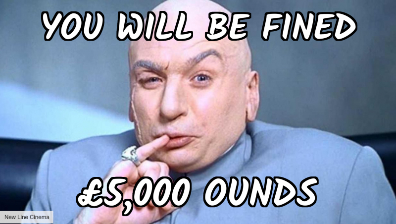 You will be fined £5,000 ounds Meme Generator